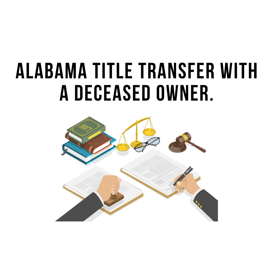 Alabama Title Transfer with a Deceased Owner.